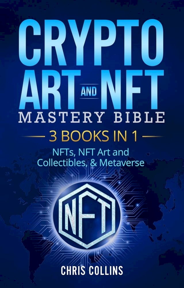Crypto Art & NFT Mastery Bible - 3 BOOKS IN 1 - NFTs, NFT Art and ...