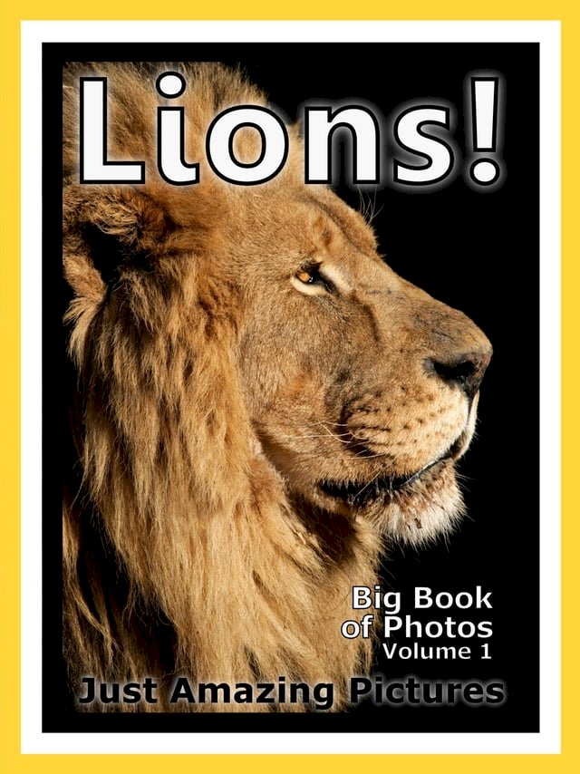 Just Lion Photos! Big Book of Photographs & Pictures of Lions, King of the Jungle Animals, V ...