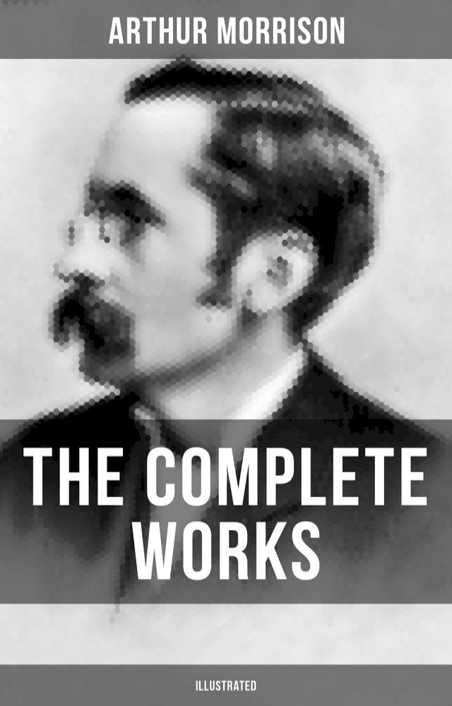 The Complete Works of Arthur Morrison (Illustrated) - PChome 24h書店