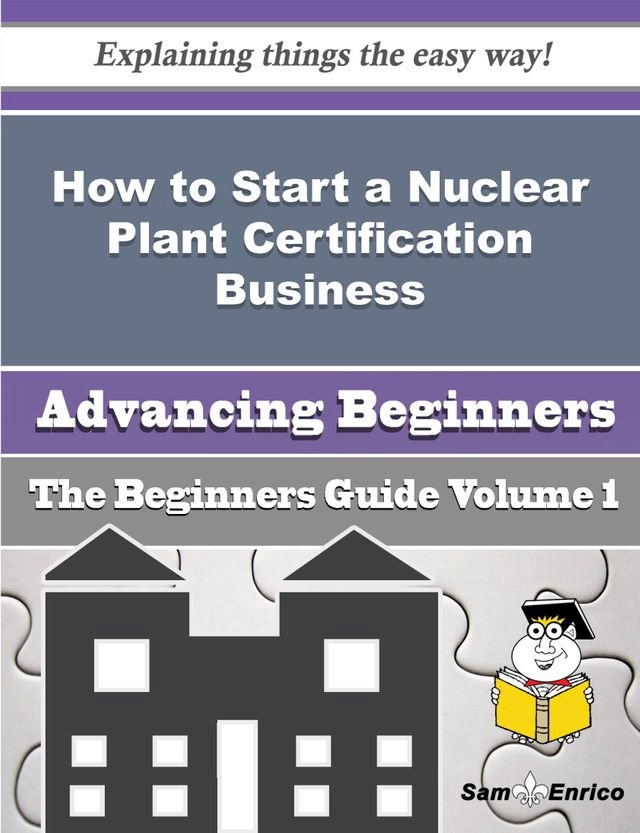 How to Start a Nuclear Plant Certification Business (Beginners Guide ...