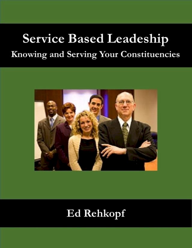 Service Based Leadership - Knowing and Serving Your Constituencies ...