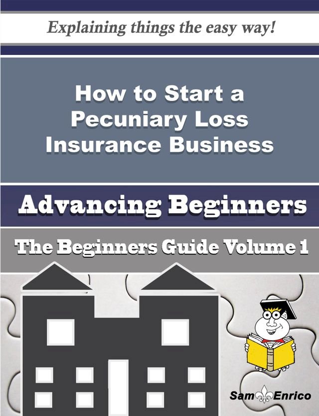 How to Start a Pecuniary Loss Insurance Business (Beginners Guide ...