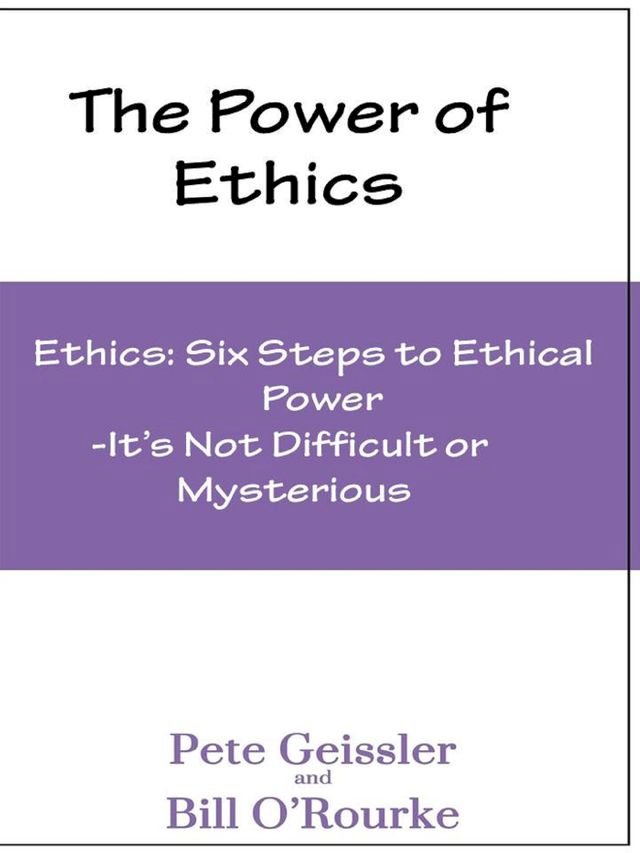 Ethics: Six Steps to Ethical Power: It's Not Difficult or Mysterious ...