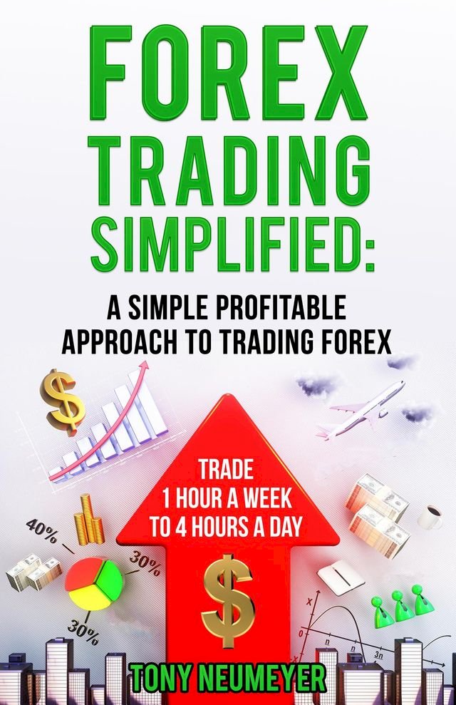Fores Trading Simplified: A Simple Profitable Approach to Trading Forex ...