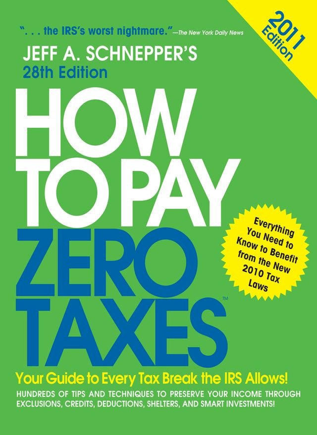 How to Pay Zero Taxes 2011: Your Guide to Every Tax Break the IRS ...