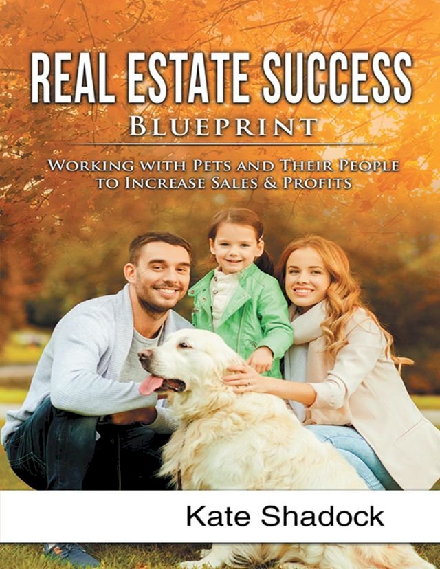 Real Estate Success Blueprint: Working With Pets and Their People to Increase Sales and Profits ...