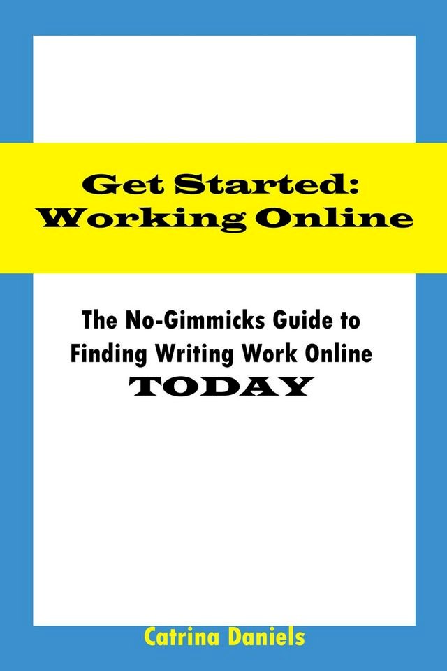 Get Started: Working Online The No-Gimmicks Guide to Finding Writing ...
