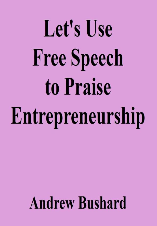 Let's Use Free Speech to Praise Entrepreneurship - PChome 24h書店