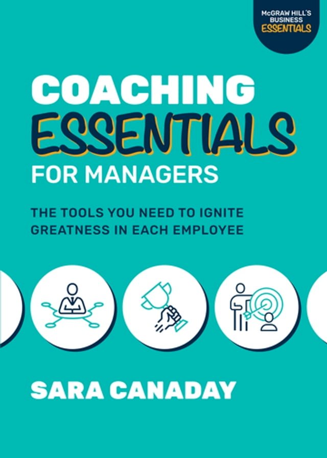 Coaching Essentials for Managers: The Tools You Need to Ignite ...