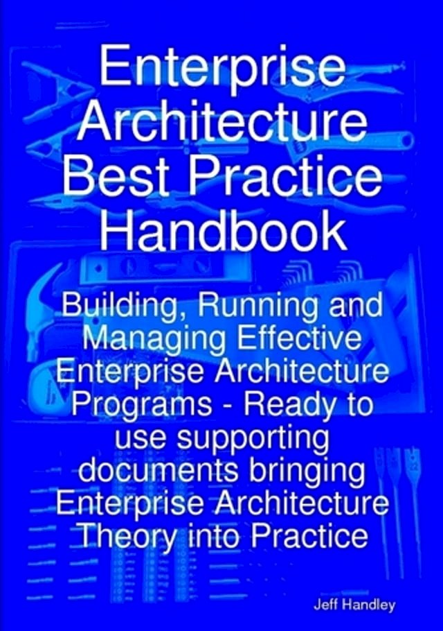 Enterprise Architecture Best Practice Handbook: Building, Running and ...