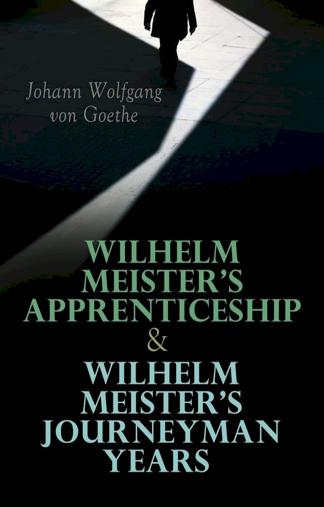 Wilhelm Meister's Apprenticeship & Wilhelm Meister's Journeyman Years ...