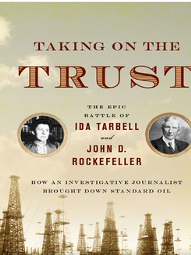 Taking on the Trust: The Epic Battle of Ida Tarbell and John D ...