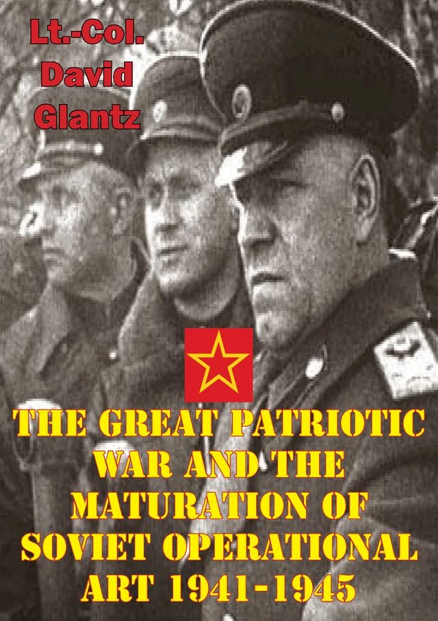 The Great Patriotic War And The Maturation Of Soviet Operational Art ...