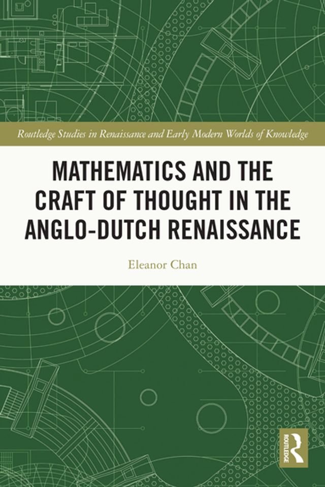 Mathematics and the Craft of Thought in the Anglo-Dutch Renaissance ...