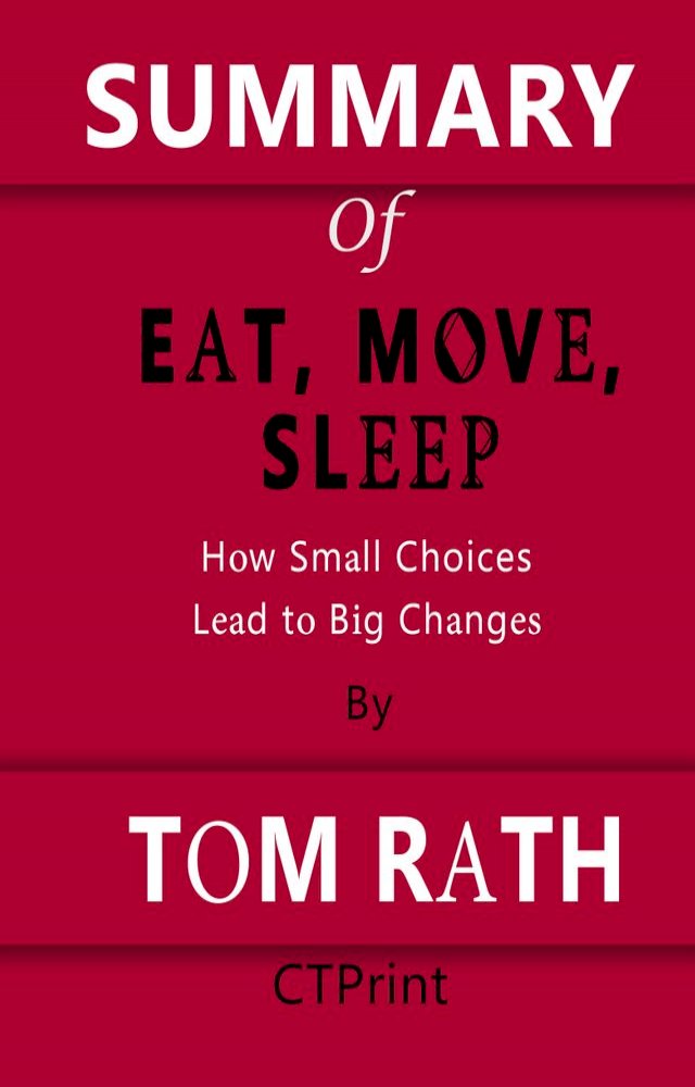Summary of Eat, Move, Sleep | How Small Choices Lead to Big Changes By ...