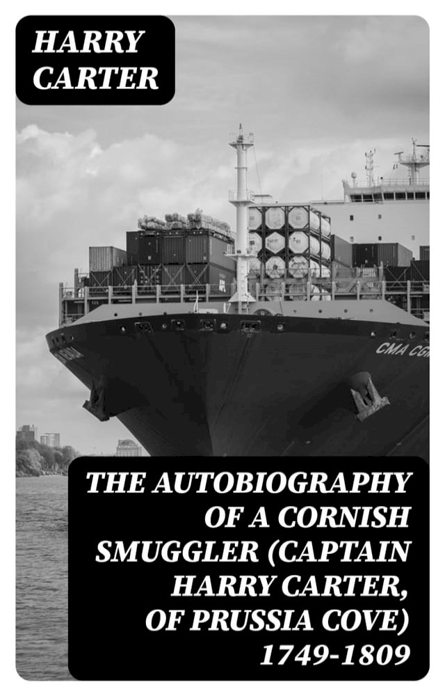 The Autobiography of a Cornish Smuggler (Captain Harry Carter, of ...