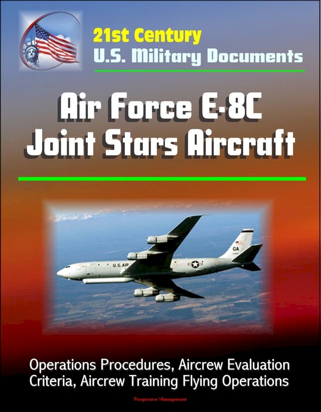 21st Century U.S. Military Documents: Air Force E-8C Joint Stars Aircraft - Operations Proce ...