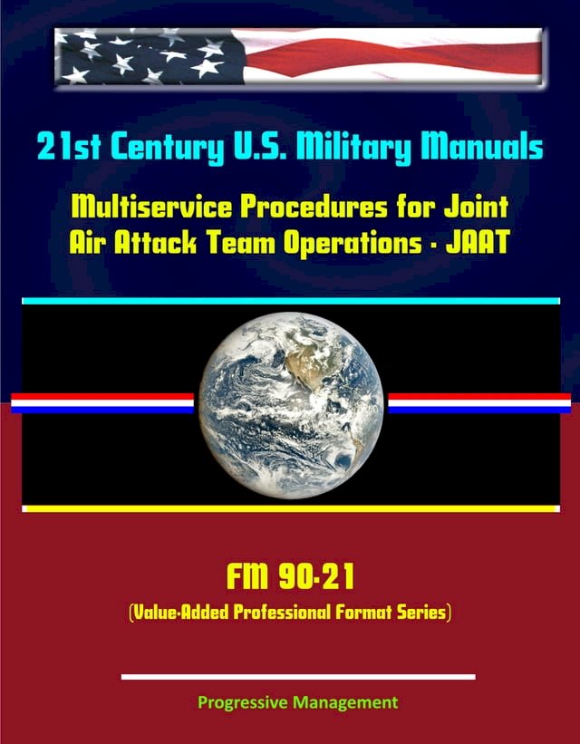 21st Century U.S. Military Manuals: Multiservice Procedures for Joint ...