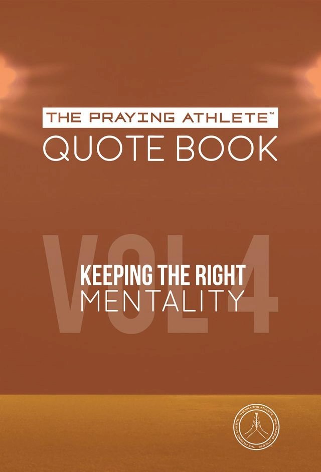 The Praying Athlete Quote Book Vol. 4 Keeping the Right Mentality ...
