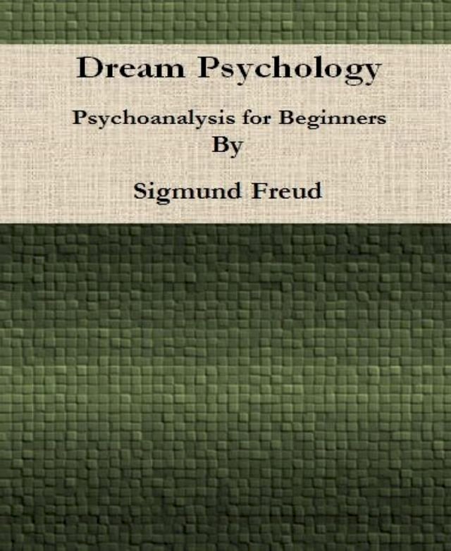 Dream Psychology: Psychoanalysis for Beginners By Sigmund Freud ...