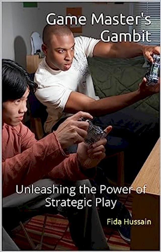 Game Master's Gambit: Unleashing the Power of Strategic Play by Fida Hussain (Author) - PChome 24h書店