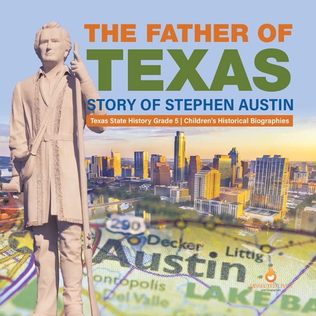 The Father of Texas : Story of Stephen Austin | Texas State History ...