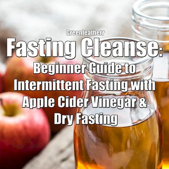 Fasting Cleanse: Beginner Guide to Intermittent Fasting with Apple ...