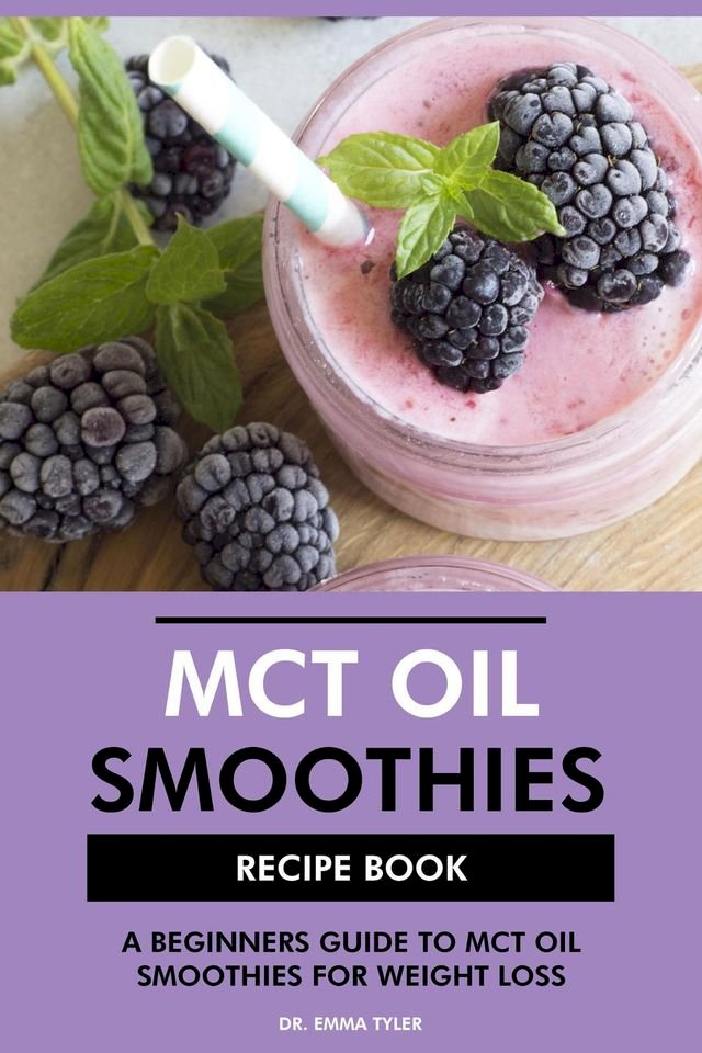 MCT Oil Smoothies Recipe Book: A Beginners Guide to MCT Oil Smoothies ...