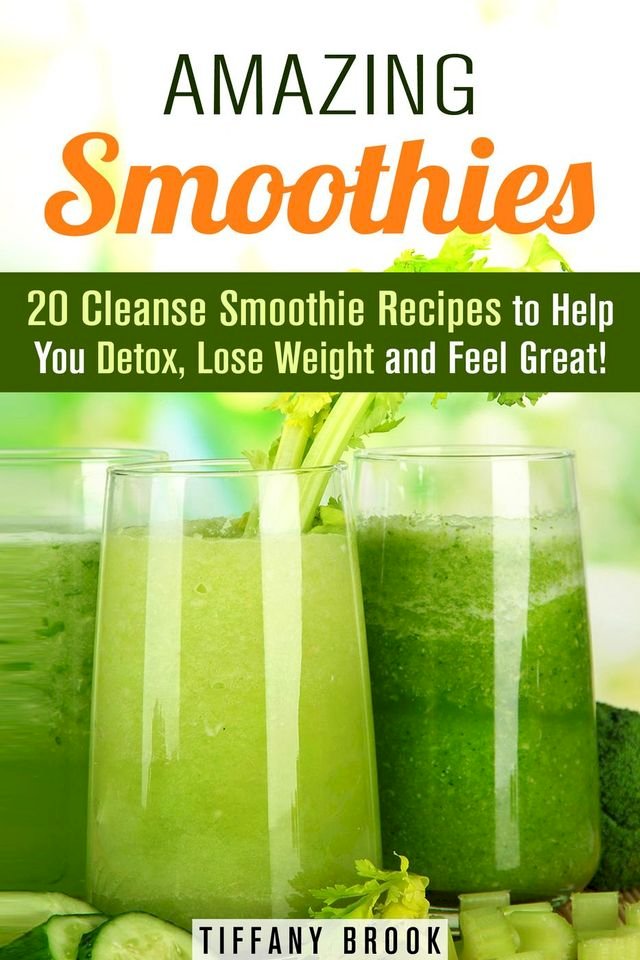 Amazing Smoothies: 20 Cleanse Smoothie Recipes to Help You Detox, Lose ...