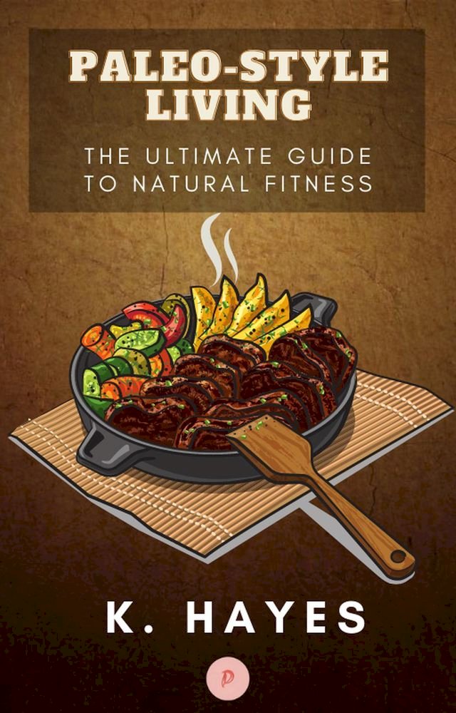 Paleo-Style Living - Ultimate Guide to Natural Fitness - PChome 24h書店