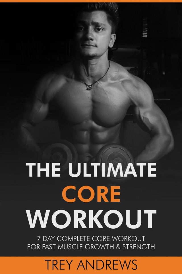 The Ultimate Core Workout: 7 Day Complete Core Workout for Fast Muscle ...