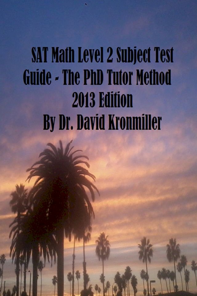 SAT Math Level 2 Subject Test Guide: The PhD Tutor Method 2013 Edition ...