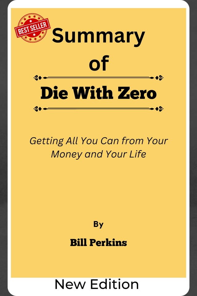 Summary Of Die With Zero Getting All You Can from Your Money and Your ...