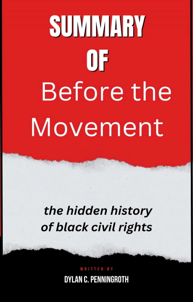 Summary of Before the Movement the hidden history of black civil rights ...