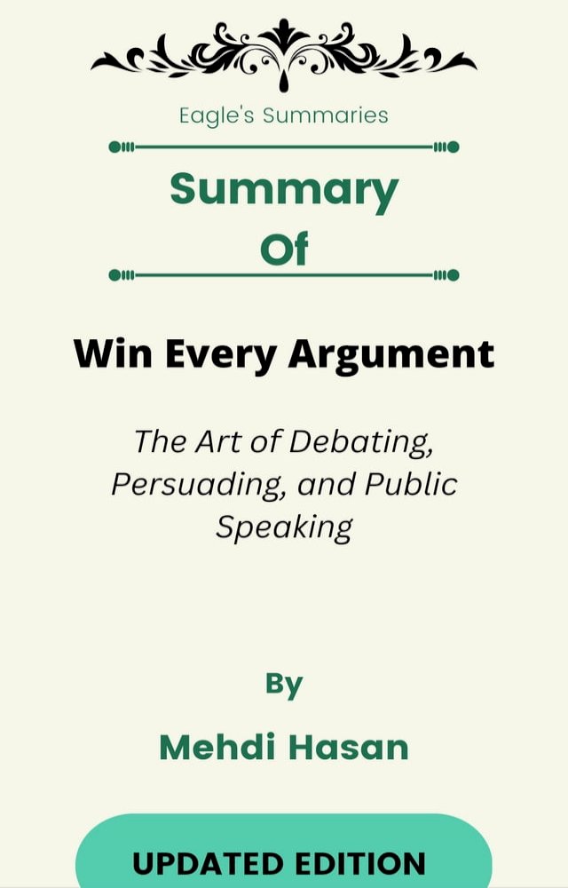 Summary Of Win Every Argument The Art of Debating, Persuading, and ...