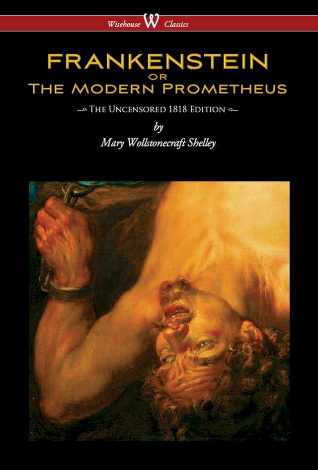FRANKENSTEIN or The Modern Prometheus (Uncensored 1818 Edition - Wisehouse Classics) - PChome 24h書店