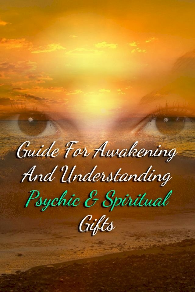 Guide For Awakening and Understanding Psychic & Spiritual Gifts ...