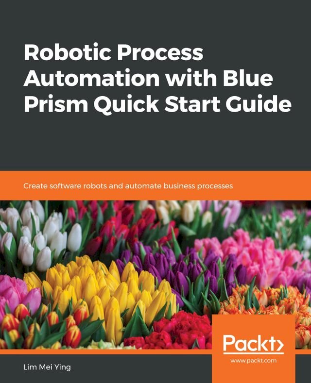 Robotic Process Automation with Blue Prism Quick Start Guide - PChome 24h書店