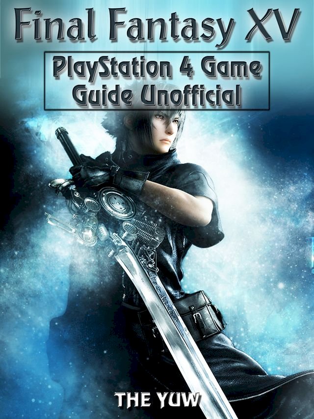 Final Fantasy XV PlayStation 4 Game Guide Unofficial - PChome 24h書店