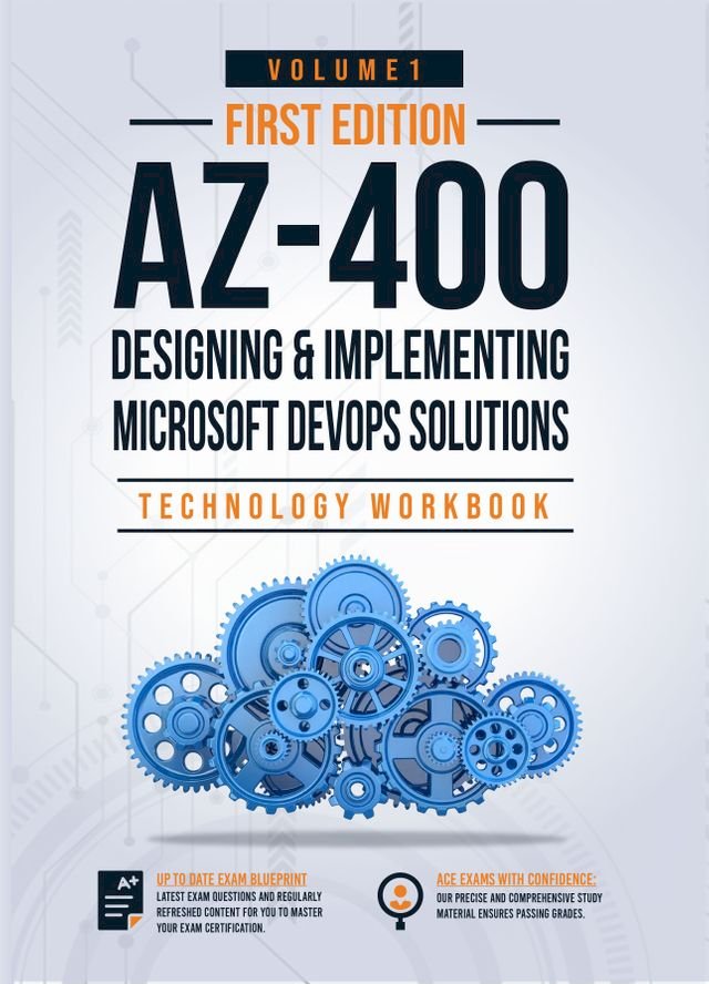 AZ-400: Designing and Implementing Microsoft DevOps Solutions Technology Workbook Volume 1 ...