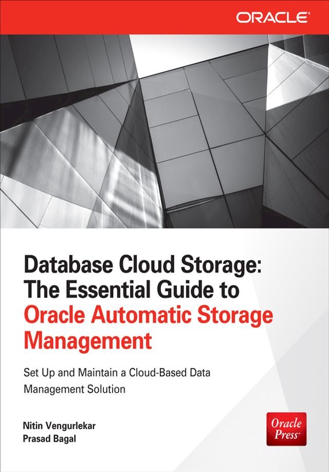 Database Cloud Storage: The Essential Guide to Oracle Automatic Storage ...