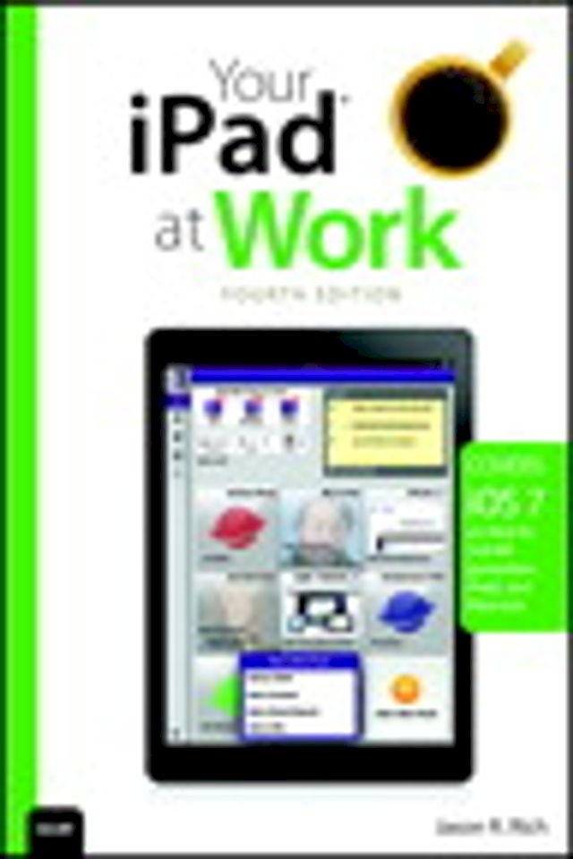 Your iPad at Work (covers iOS 7 on iPad Air, iPad 3rd and 4th ...