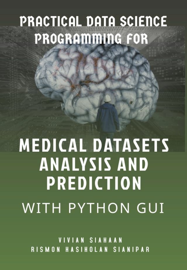 Practical Data Science Programming for Medical Datasets Analysis and Prediction with Python GUI ...