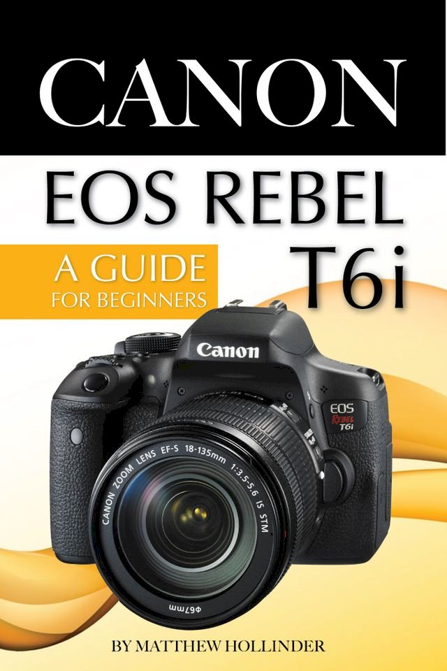 Canon EOS Rebel T6i Camera: A Guide for Beginners - PChome 24h書店
