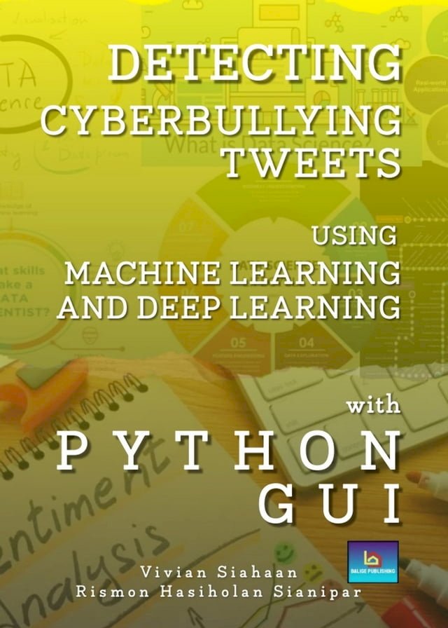 DETECTING CYBERBULLYING TWEETS USING MACHINE LEARNING AND DEEP LEARNING WITH PYTHON GUI - PChome ...