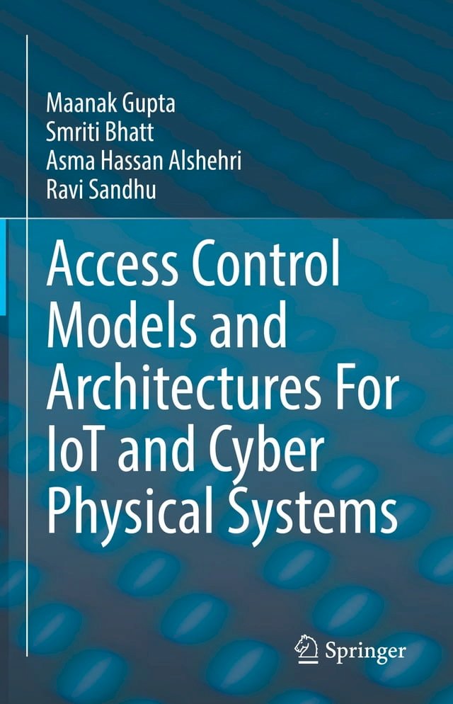 Access Control Models and Architectures For IoT and Cyber Physical ...