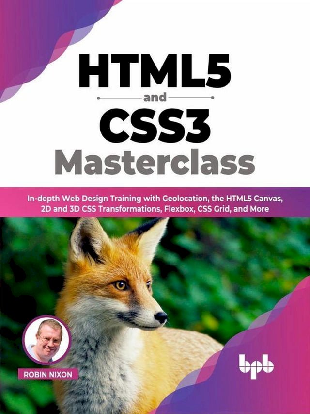 HTML5 and CSS3 Masterclass: In-depth Web Design Training with Geolocation, the HTML5 Canvas ...