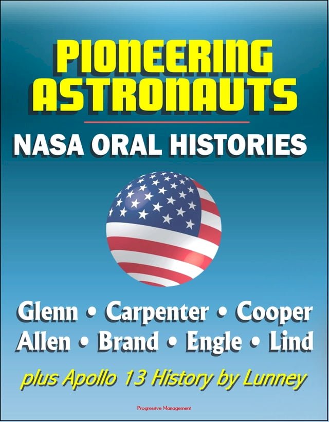 Pioneering Astronauts, NASA Oral Histories: Glenn, Carpenter, Cooper ...