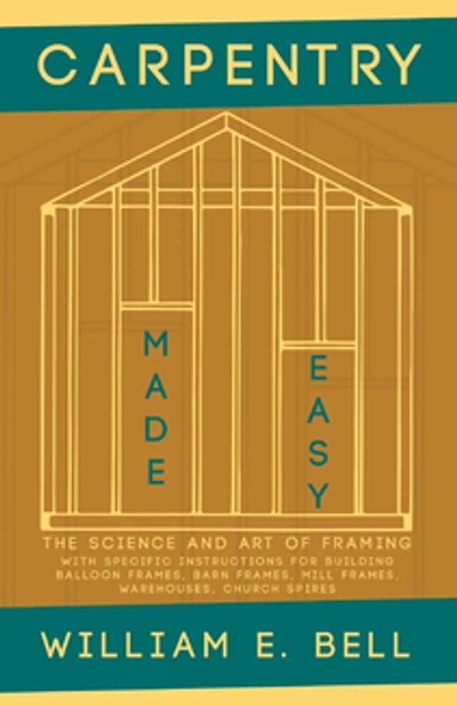 Carpentry Made Easy - The Science and Art of Framing - With Specific ...