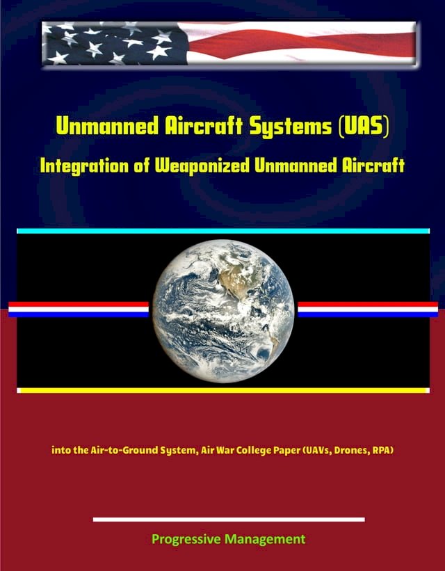 Unmanned Aircraft Systems (UAS): Integration of Weaponized Unmanned ...